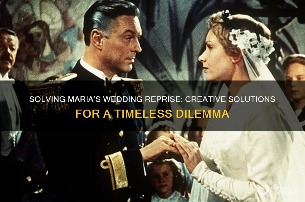 Solving Maria’S Wedding Reprise: Creative Solutions For A Timeless ...