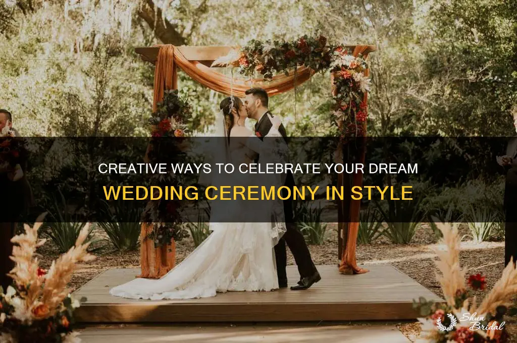 Creative Ways To Celebrate Your Dream Wedding Ceremony In Style ...