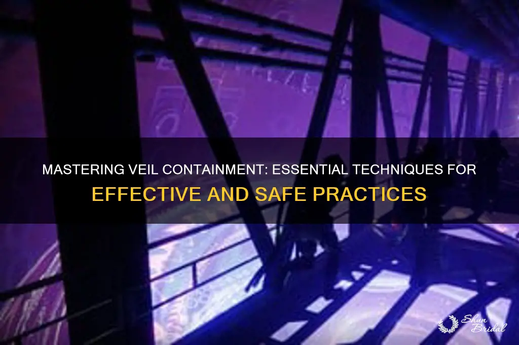 Mastering Veil Containment: Essential Techniques For Effective And Safe ...