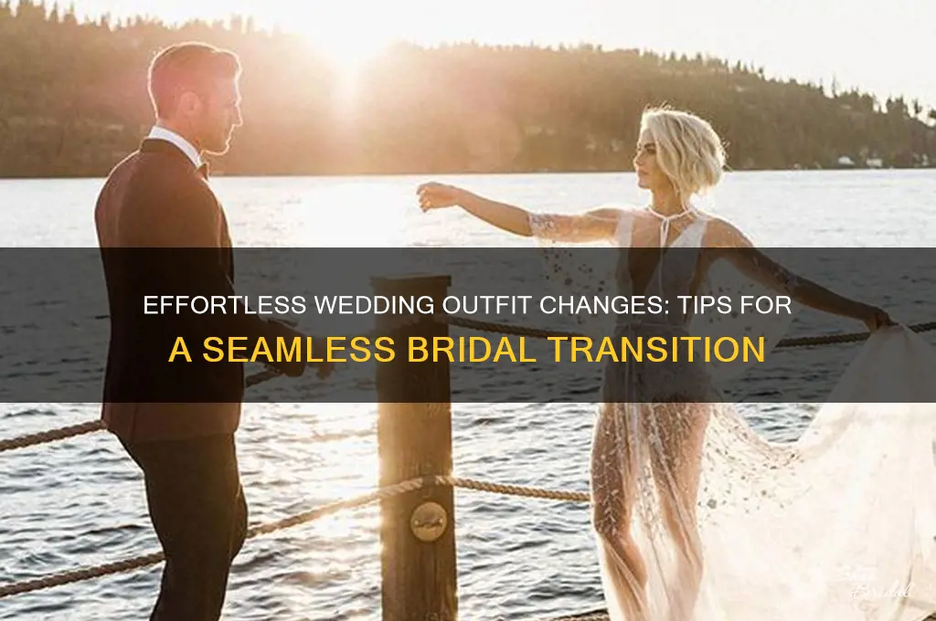 Effortless Wedding Outfit Changes: Tips For A Seamless Bridal ...