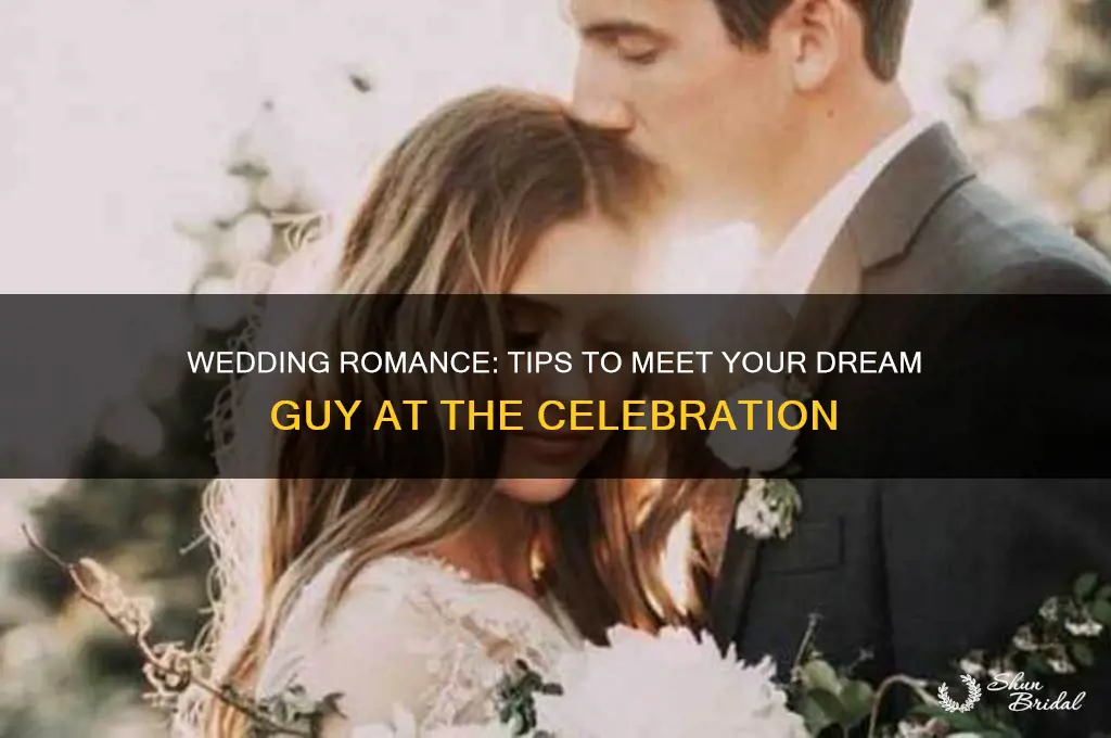Wedding Romance: Tips To Meet Your Dream Guy At The Celebration ...