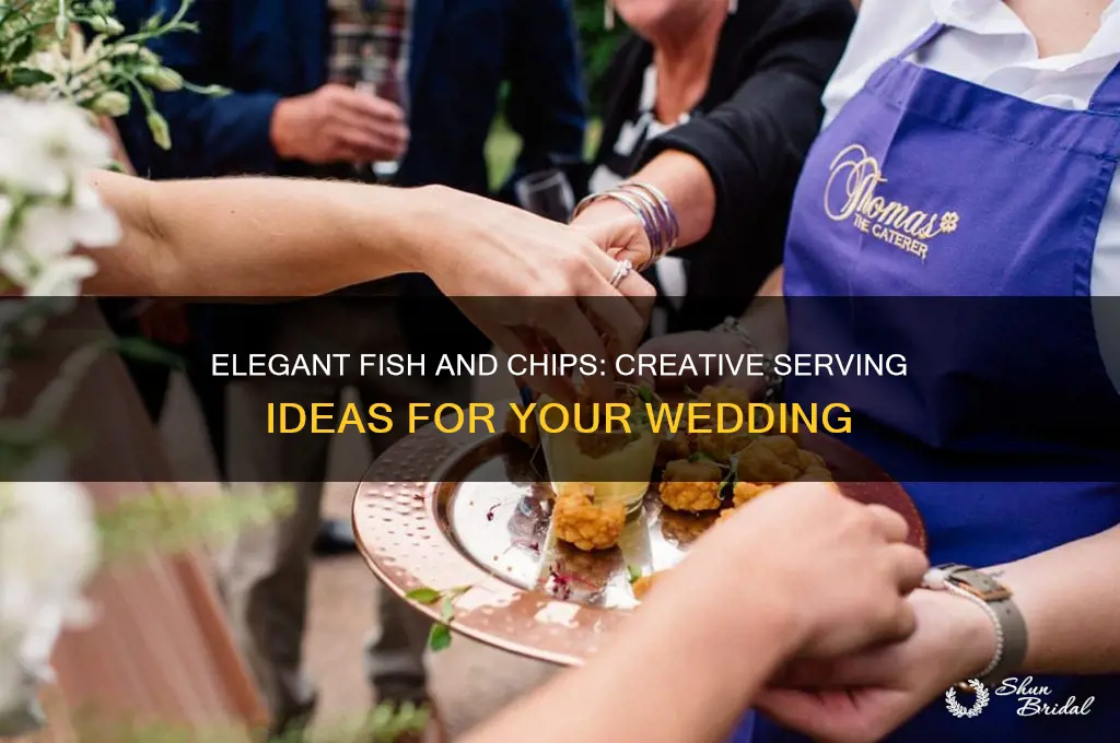 Elegant Fish And Chips: Creative Serving Ideas For Your Wedding ...