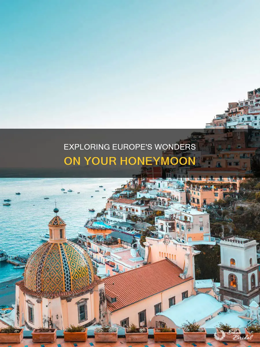 Exploring Europe's Wonders On Your Honeymoon | ShunBridal
