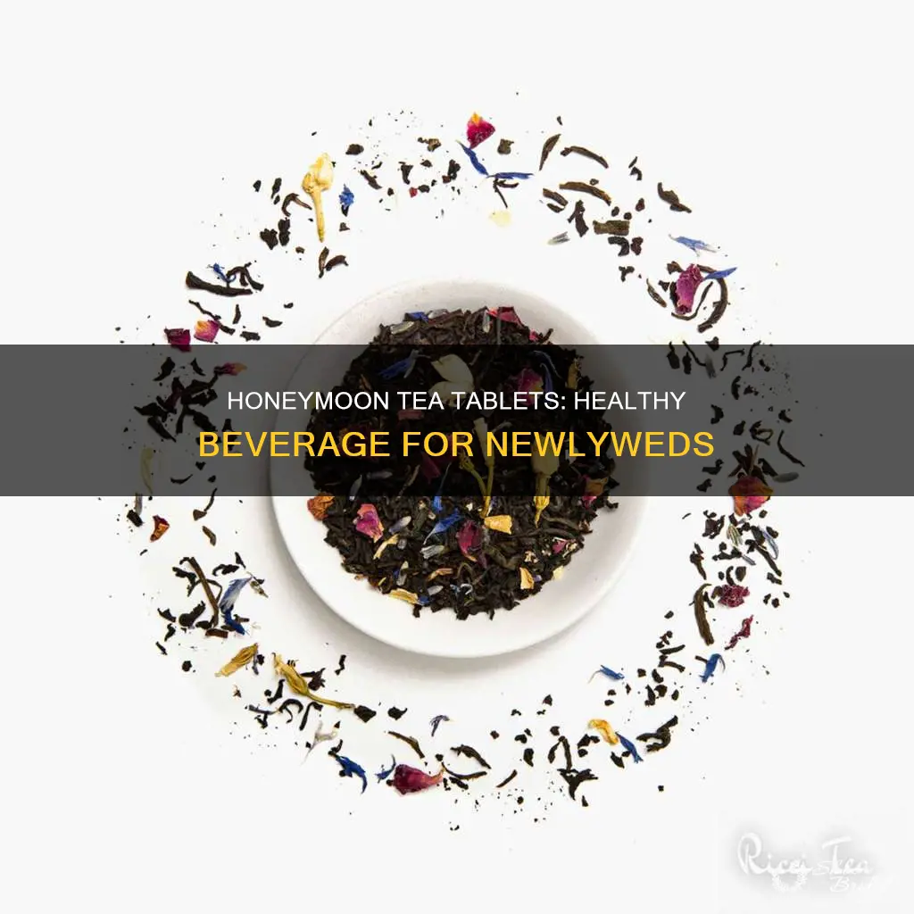 Honeymoon Tea Tablets: Healthy Beverage For Newlyweds | ShunBridal