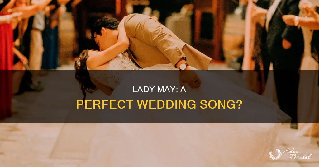 Lady May: A Perfect Wedding Song? | ShunBridal