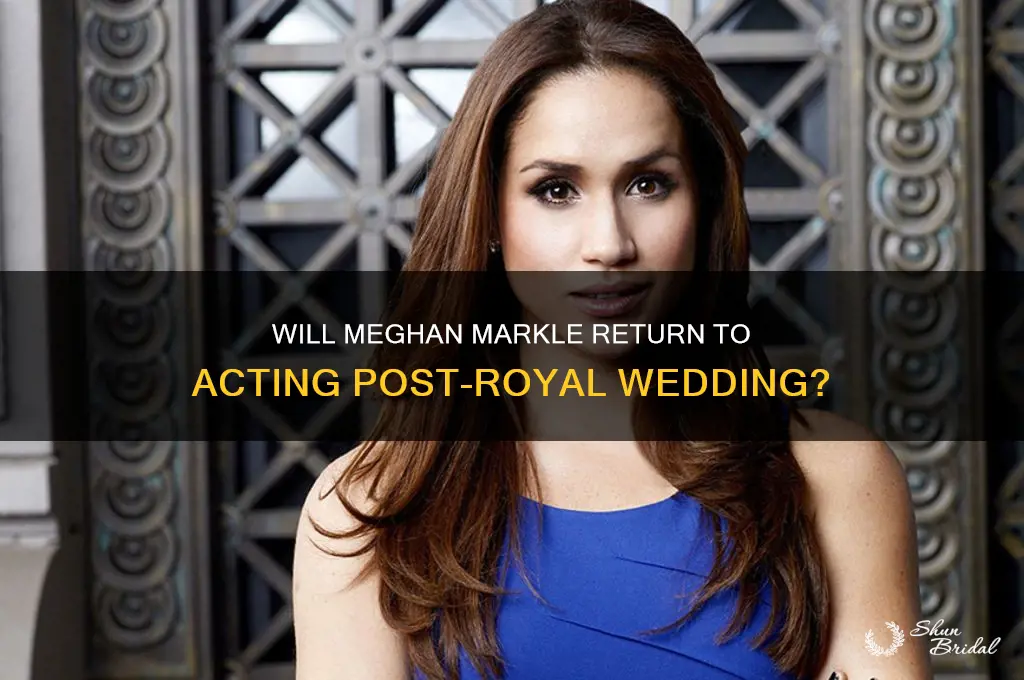 Will Meghan Markle Return To Acting Post-Royal Wedding? | ShunBridal