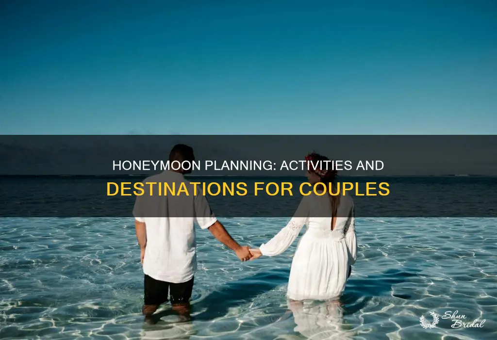Honeymoon Planning: Activities And Destinations For Couples | ShunBridal