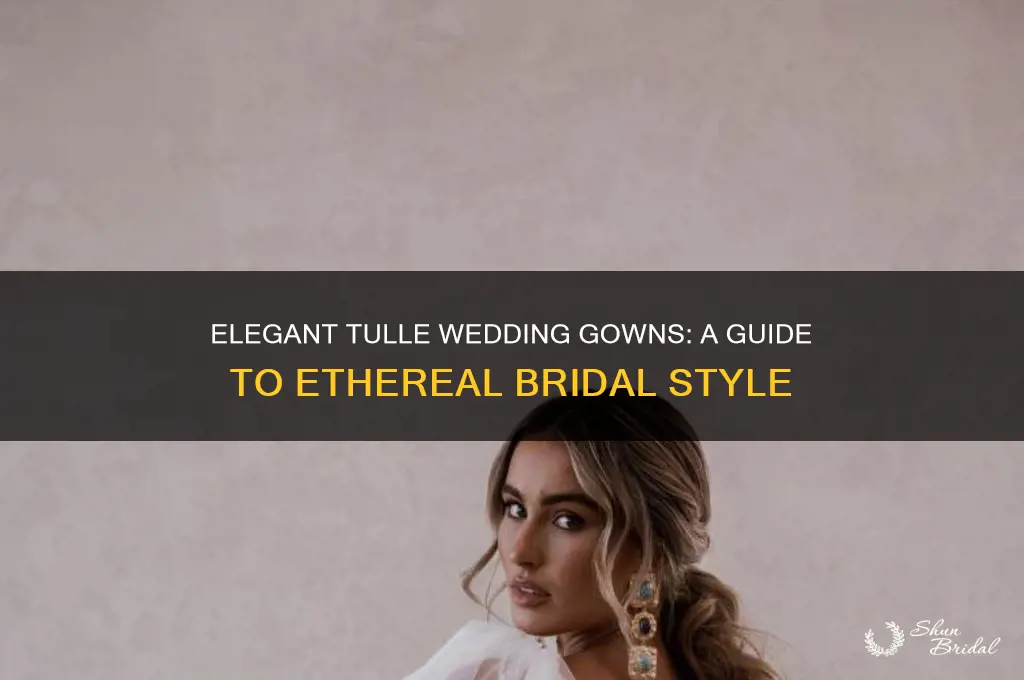 Elegant Tulle Wedding Gowns: A Guide To Ethereal Bridal Style | ShunBridal