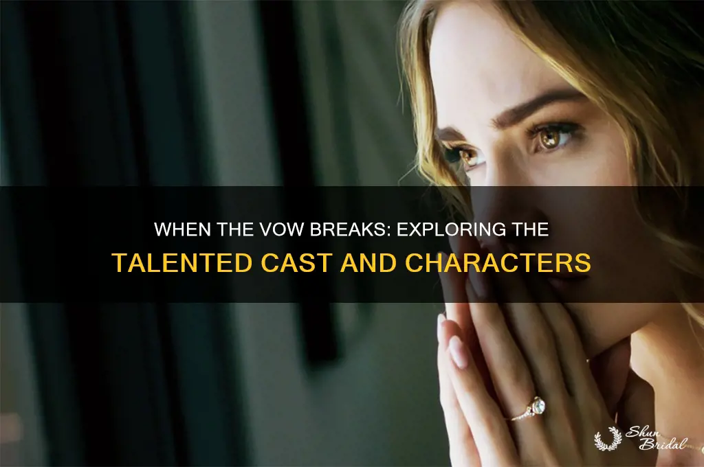 When The Vow Breaks: Exploring The Talented Cast And Characters ...