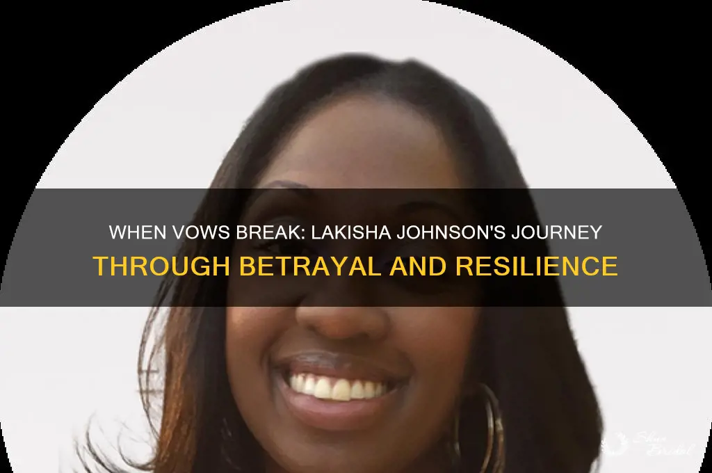 When Vows Break: Lakisha Johnson's Journey Through Betrayal And ...