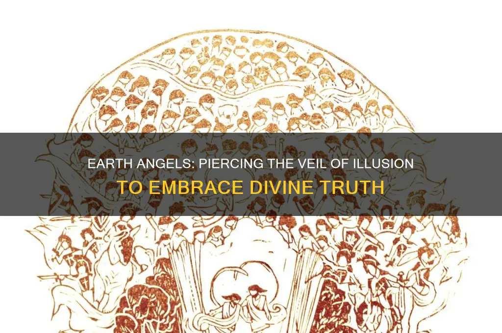 Earth Angels: Piercing The Veil Of Illusion To Embrace Divine Truth ...