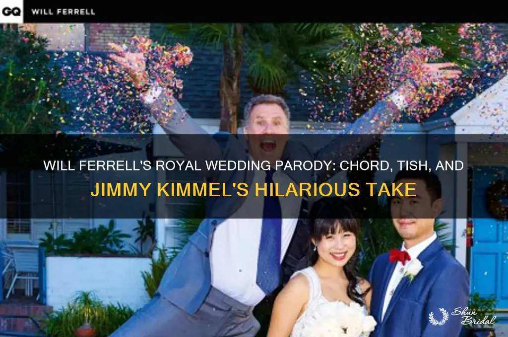 Will Ferrell's Royal Wedding Parody: Chord, Tish, And Jimmy Kimmel's ...