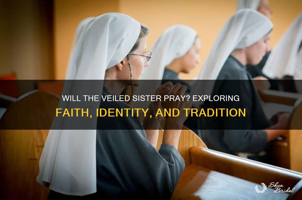 Will The Veiled Sister Pray? Exploring Faith, Identity, And Tradition ...