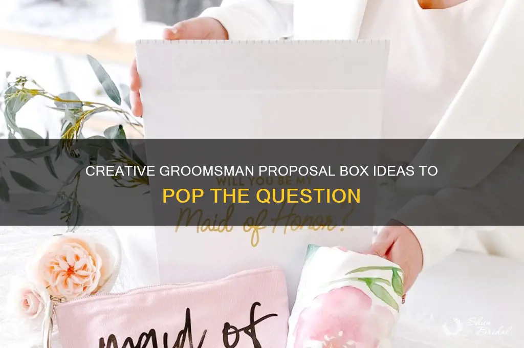 Creative Groomsman Proposal Box Ideas To Pop The Question | ShunBridal