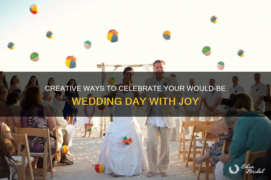 Creative Ways To Celebrate Your Would-Be Wedding Day With Joy | ShunBridal